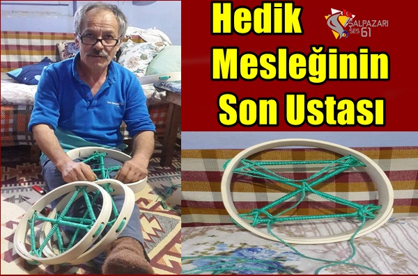”Hedik Mesleğinin Son Ustası” | ŞALPAZARI SES, SİZİN SESİNİZ, www ...